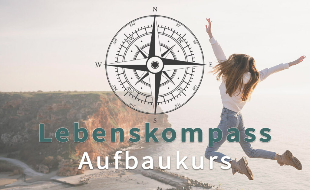 Lebenskompass Aufbaukurs – Visionen, Ziele und Routinen für deinen Erfolg